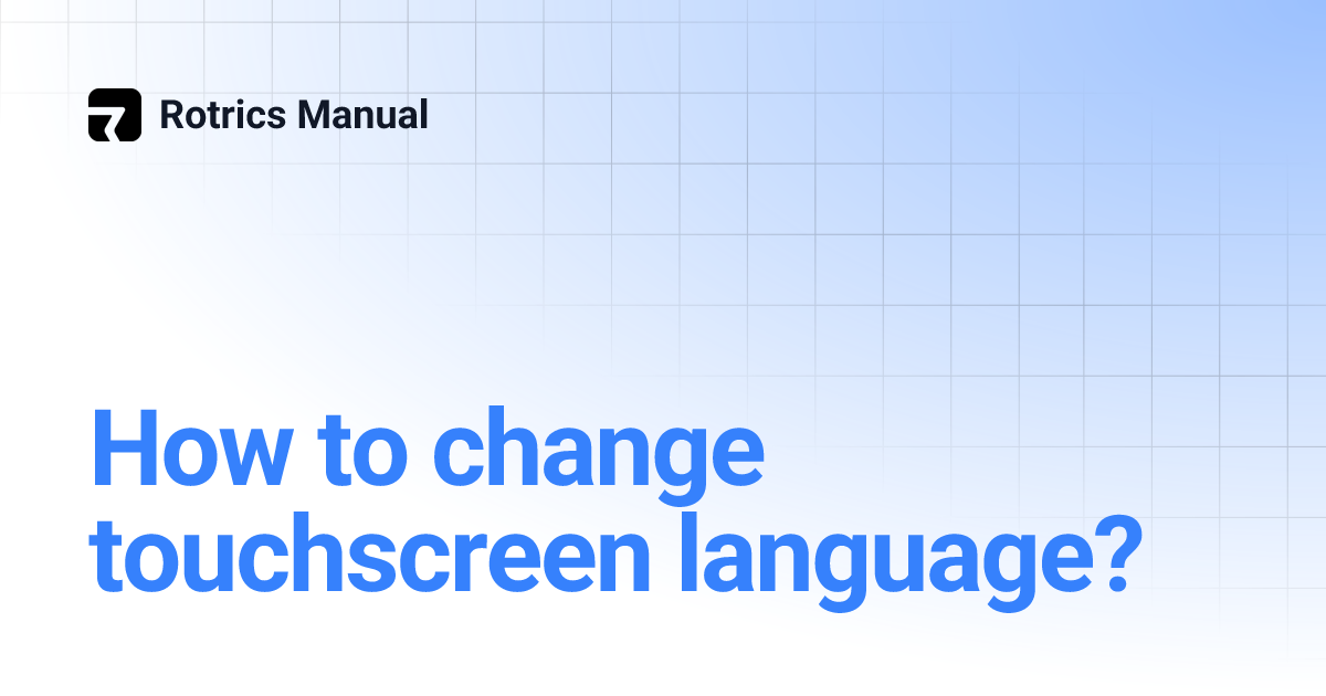 How to change touchscreen language? | Rotrics Manual