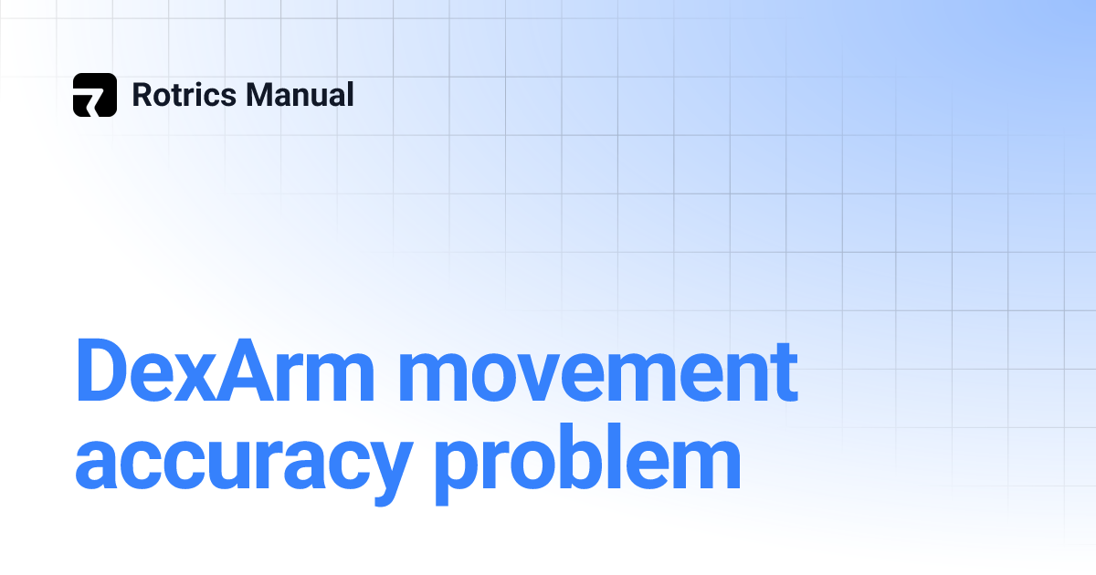DexArm movement accuracy problem | Rotrics Manual