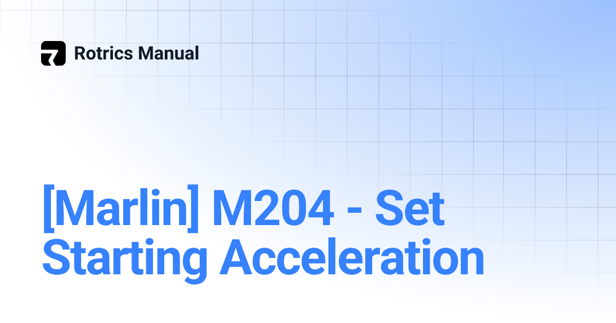 [Marlin] M204 - Set Starting Acceleration | Rotrics Manual